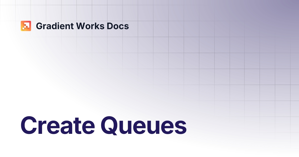 Create Queues | Gradient Works Docs