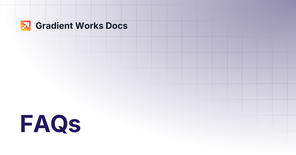 FAQs | Gradient Works Docs