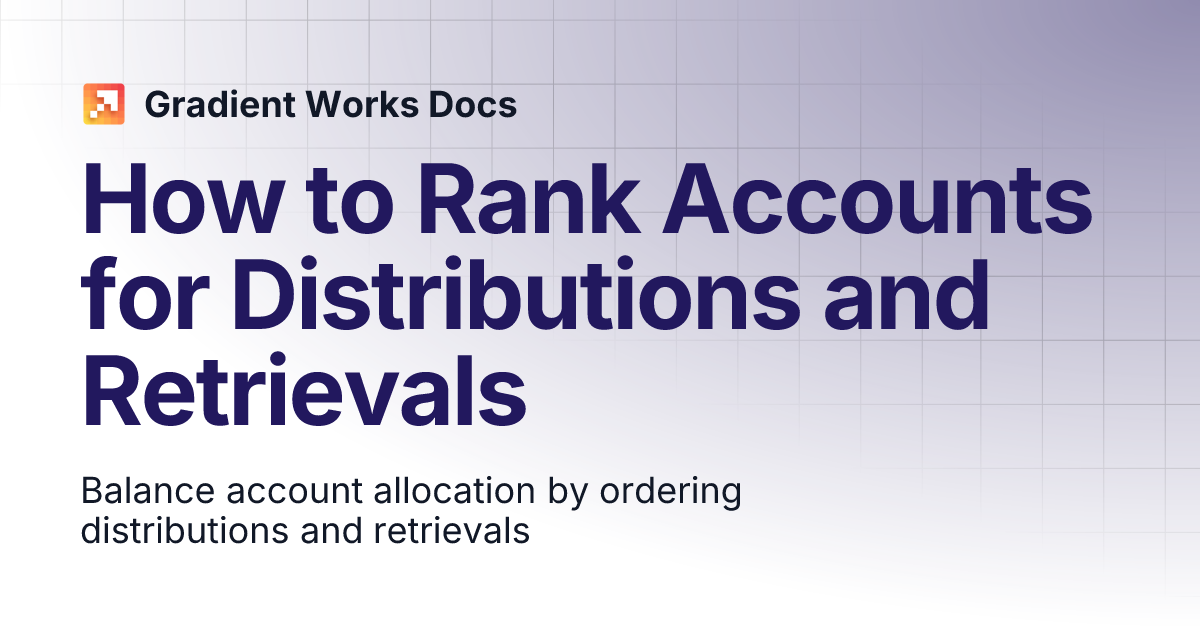 How to Rank Accounts for Distributions and Retrievals | Gradient Works Docs