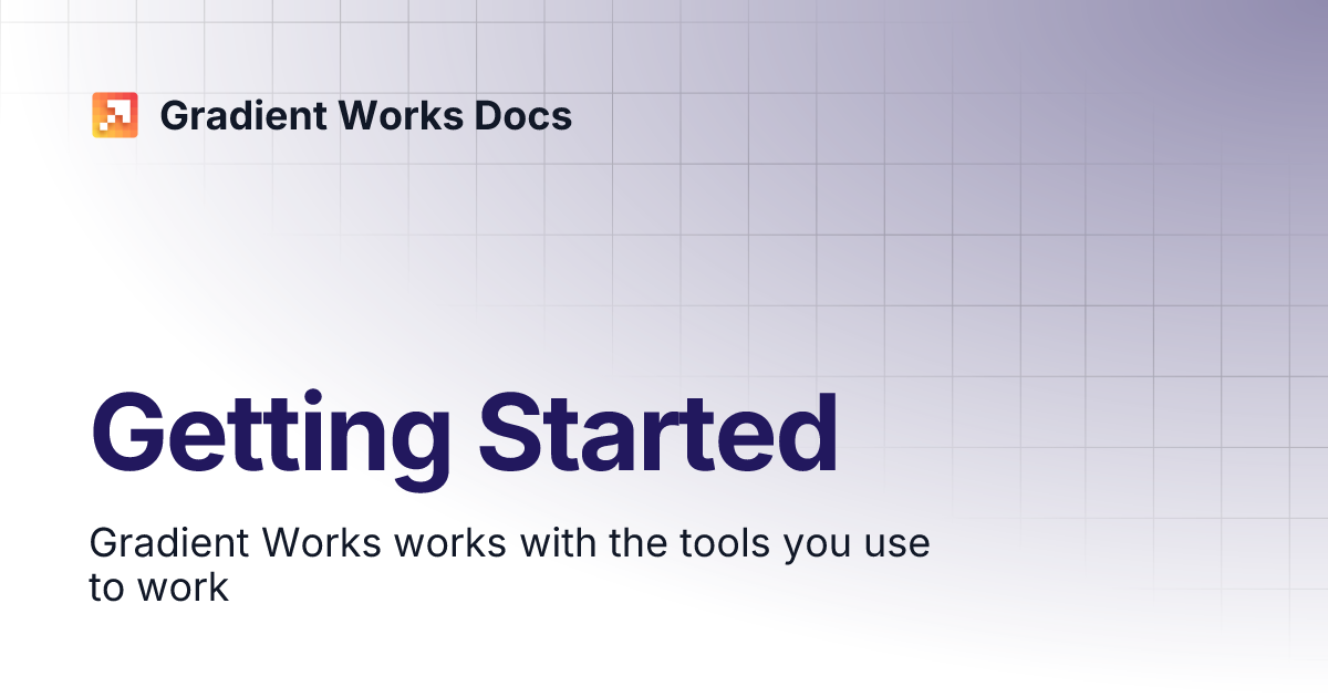Getting Started | Gradient Works Docs