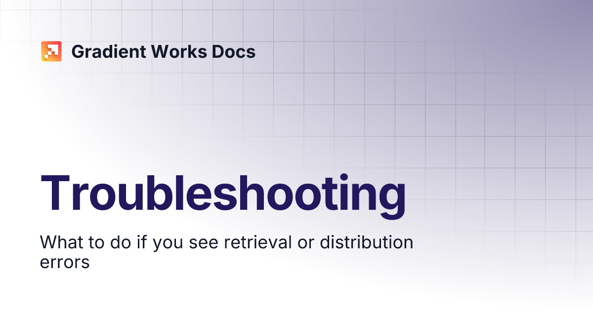 Troubleshooting Gradient Works Docs