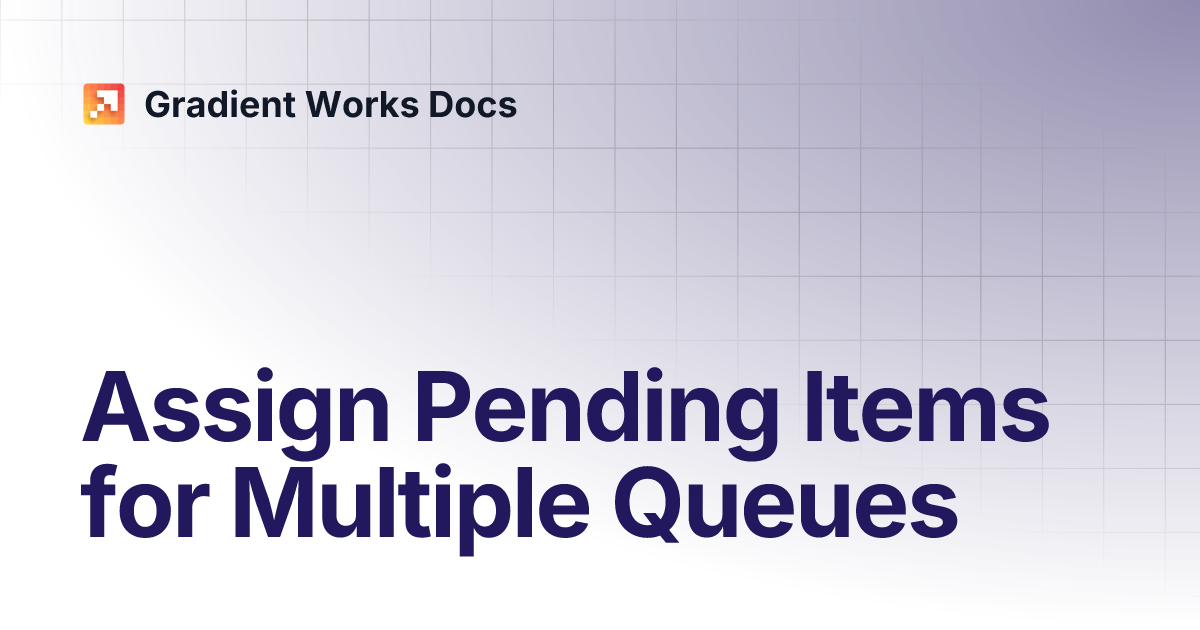 Assign Pending Items For Multiple Queues Gradient Works Docs