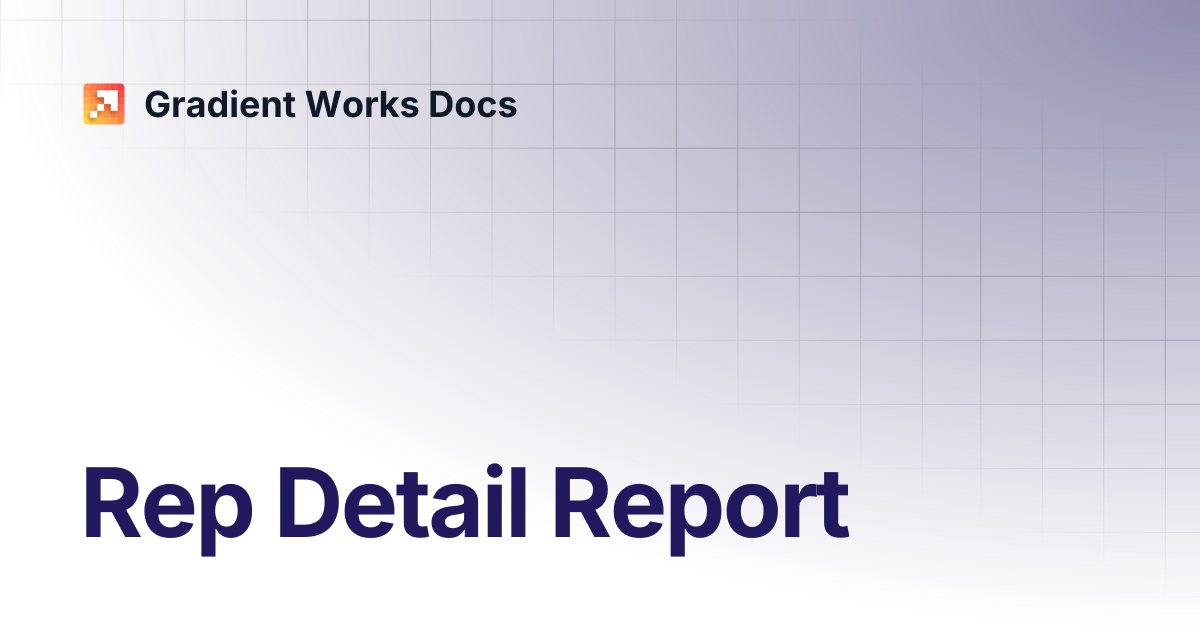Rep Detail Report | Gradient Works Docs