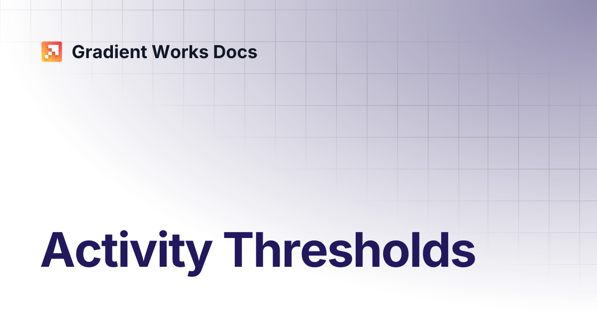 Activity Thresholds | Gradient Works Docs