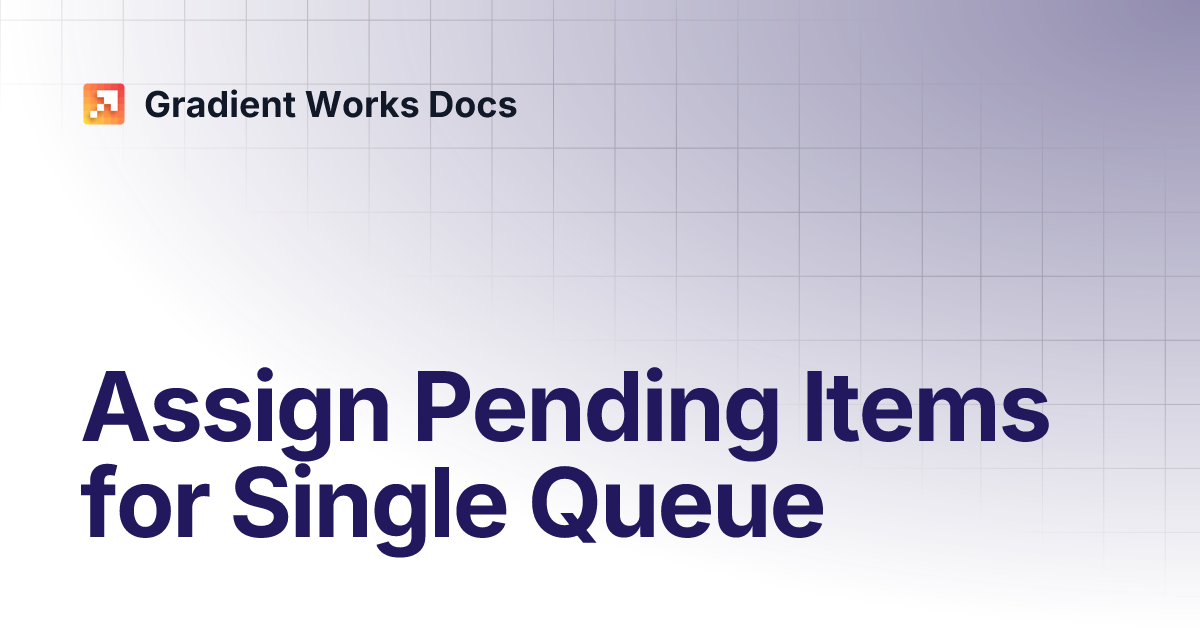 Assign Pending Items for Single Queue | Gradient Works Docs Assign Pending Items for Single Queue | Gradient Works Docs