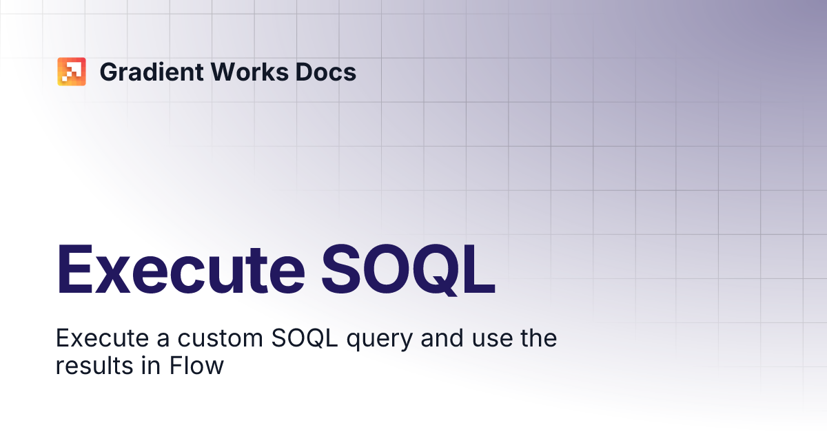 Execute SOQL | Gradient Works Docs